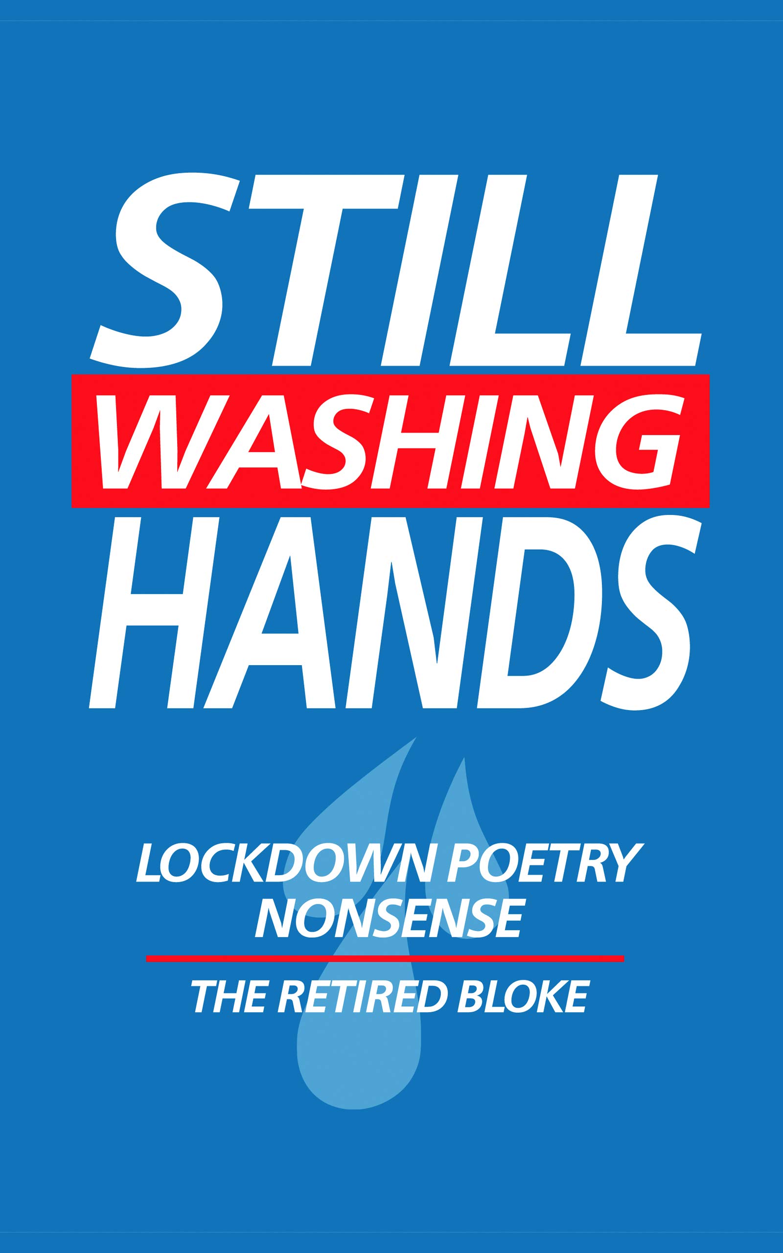 Still Washing Hands: Lockdown Poetry Nonsense by The Retired Bloke by ...