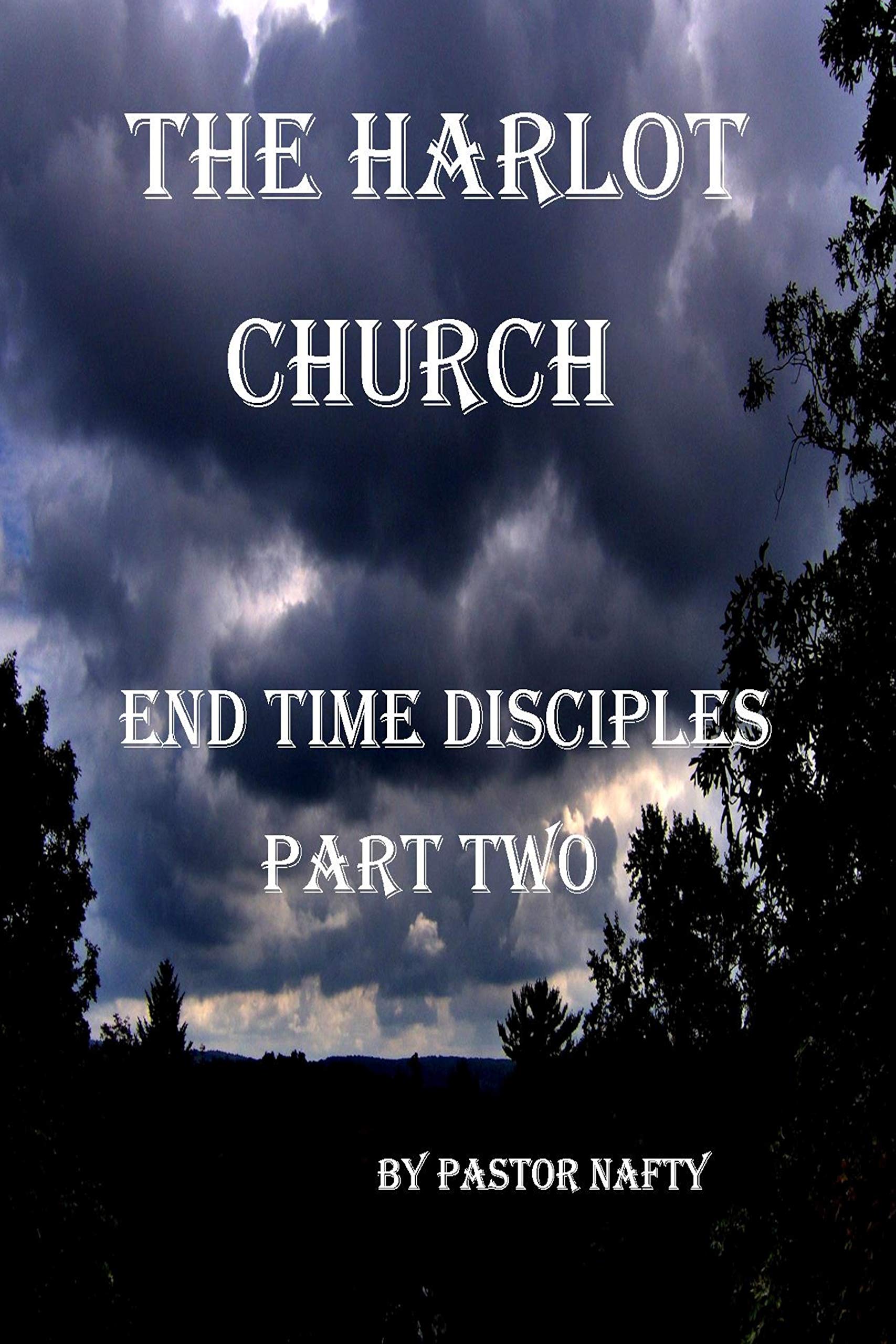 The Harlot Church: Disciples in the End Times Book Two by Pastor Nafty ...