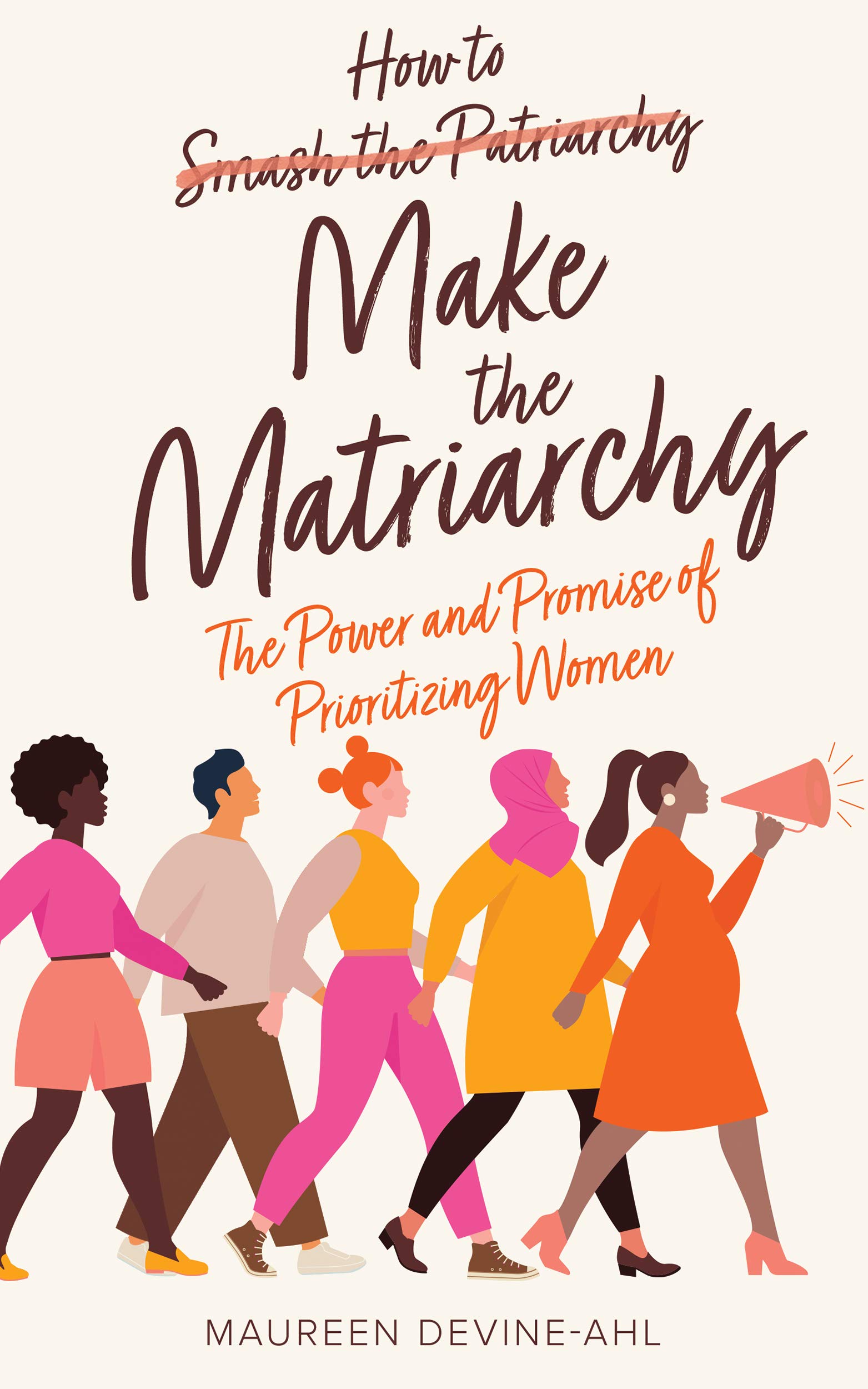 How to Make the Matriarchy: The Power and Promise of Prioritizing Women ...