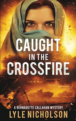 Caught In The Crossfire: A Bernadette Callahan Mystery by Lyle ...