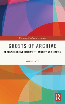 Ghosts of Archive (Routledge Studies in Archives) by Verne Harris ...