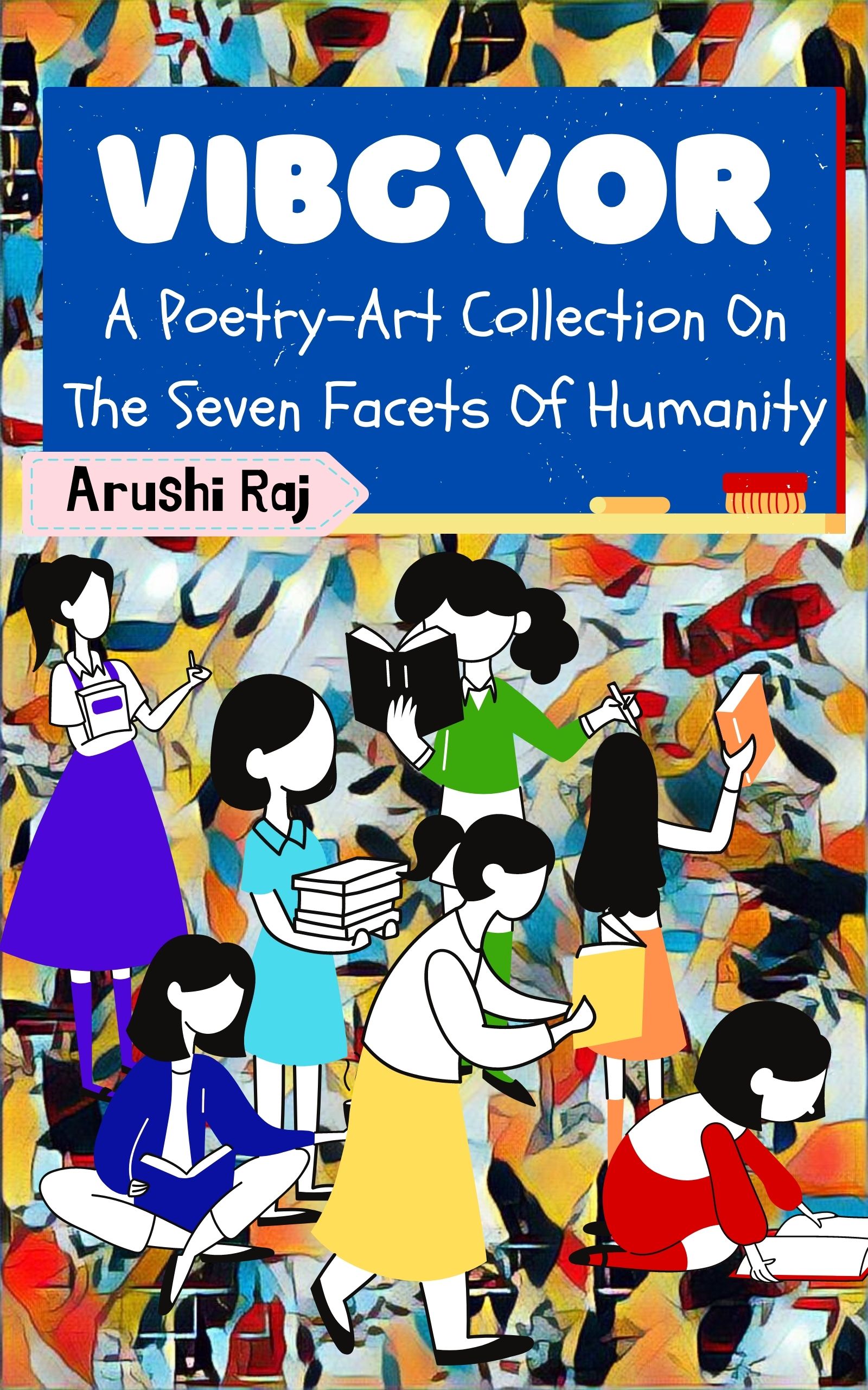 VIBGYOR: A Poetry-Art Collection On The Seven Facets of Humanity by ...