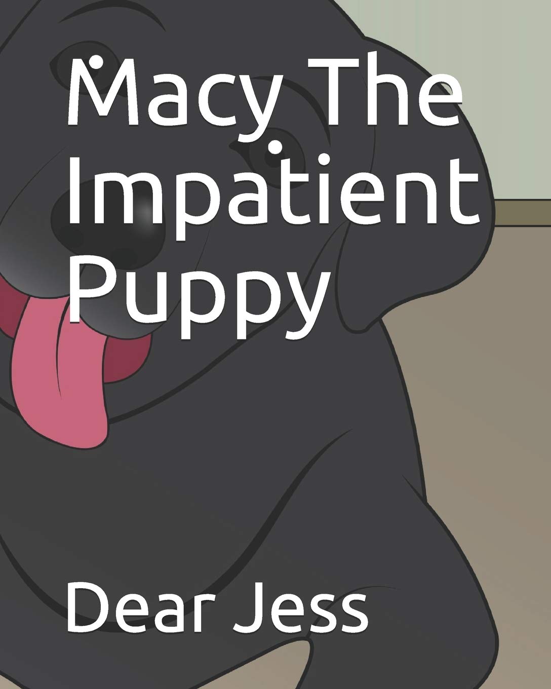 Macy The Impatient Puppy by Dear Jess | Goodreads