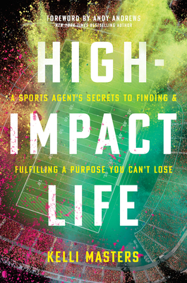 High-Impact Life: A Sports Agent’s Secrets to Finding and Fulfilling a ...
