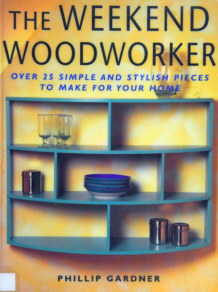 The Weekend Woodworker by Phillip Gardner | Goodreads