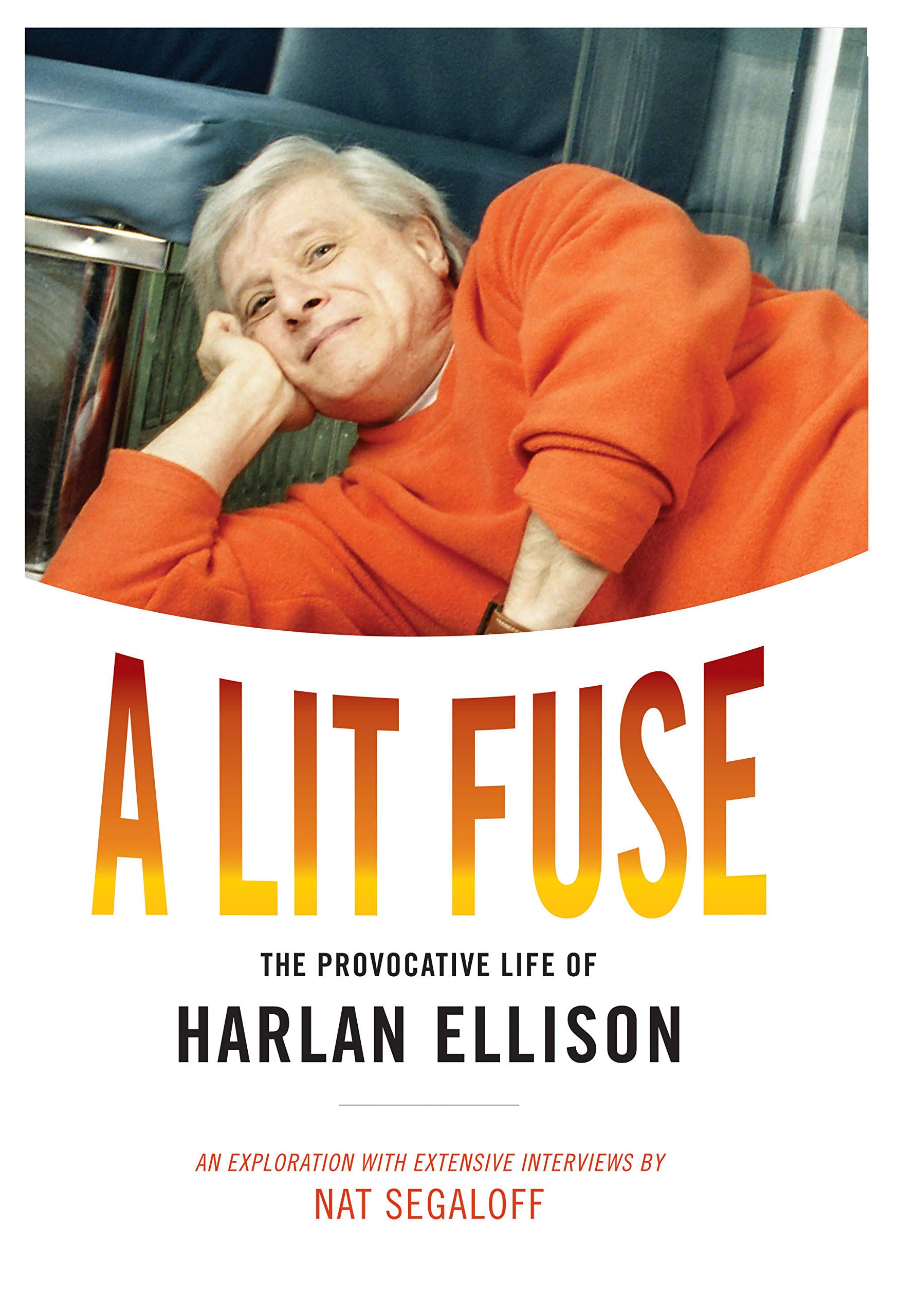 A Lit Fuse: The Provocative Life of Harlan Ellison by Nat Segaloff ...
