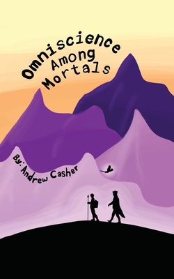 Omniscience Among Mortals by Andrew Casher | Goodreads