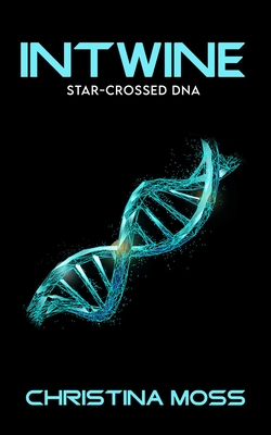 Intwine: Star-Crossed DNA by Christina Moss | Goodreads