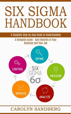 Six Sigma Handbook: A Complete Step-by-step Guide to Understanding by ...