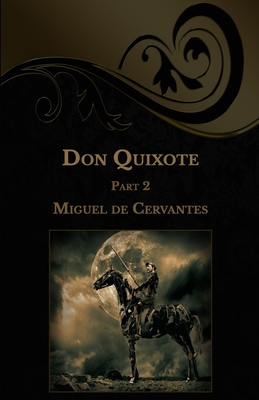Don Quixote: Part 2 by Miguel de Cervantes Saavedra | Goodreads