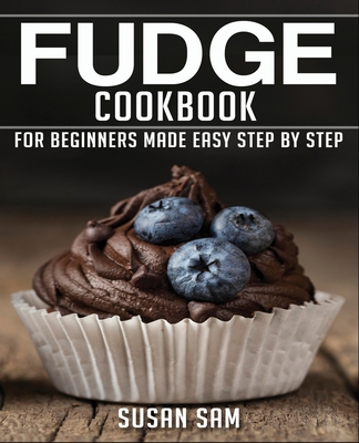 Fudge Cookbook: Book2, for Beginners Made Easy Step by Step by Susan ...