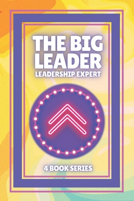 THE BIG LEADER LEADERSHIP EXPERT: SERIES of 4 powerful BOOKS on ...