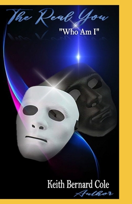 THE REAL YOU: Who Am I by Keith Bernard Cole | Goodreads