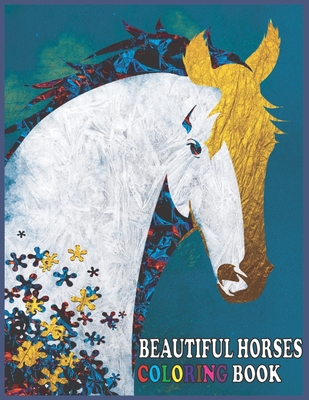 Beautiful Horses Coloring Book: Creative Horses Fanciful Unicorns And ...