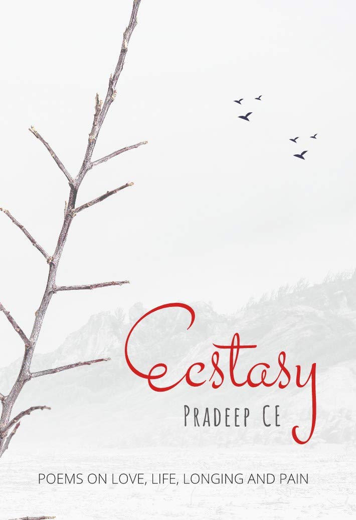 Ecstasy: Poems on Love, Life, Longing and Pain by Pradeep CE | Goodreads