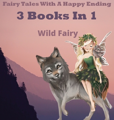 Fairy Tales With A Happy Ending: 3 Books In 1 by Wild Fairy | Goodreads