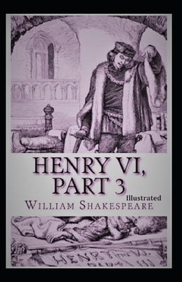 Henry VI, Part 3 Illustrated by William Shakespeare | Goodreads