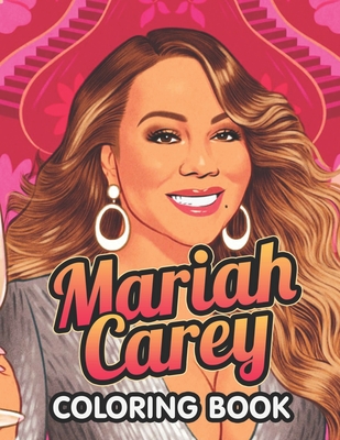 Mariah Carey Coloring Book: A Cool Coloring Book for Fans of Mariah ...