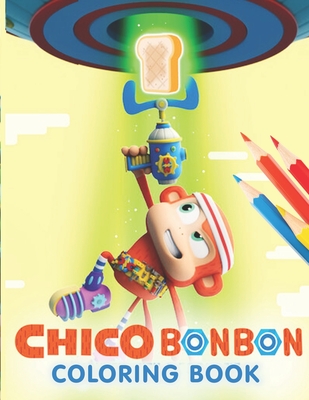 Chico Bon Bon Coloring Book: A Cool Coloring Book for Fans of Chico Bon ...
