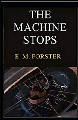 The Machine Stops Illustrated by E.M. Forster | Goodreads