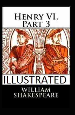 Henry VI, Part 3 Illustrated by William Shakespeare | Goodreads