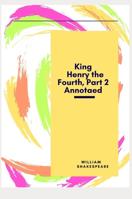 King Henry the Fourth, Part 2 Annotaed by William Shakespeare | Goodreads