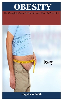 obesity: The Complete Cause Of Obesity And How To Prevent It by ...