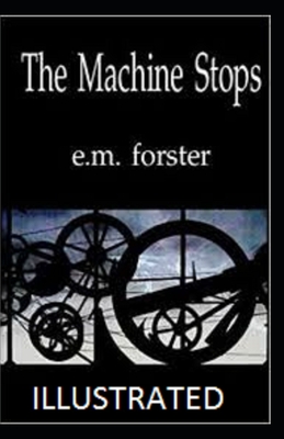 The Machine Stops Illustrated by E.M. Forster | Goodreads