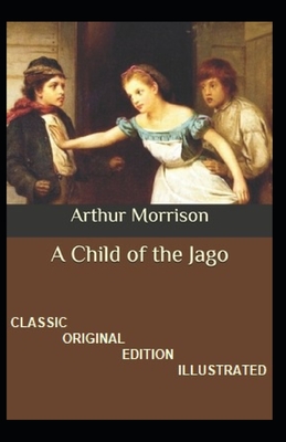 A Child of the Jago Illustrated by Arthur Morrison | Goodreads