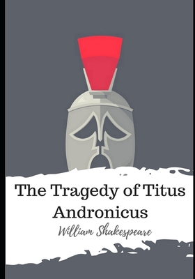 The Tragedy of Titus Andronicus by William Shakespeare | Goodreads