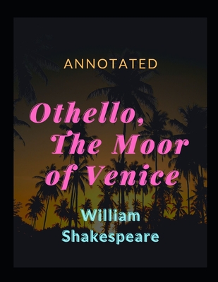 Othello, The Moor of Venice Annotated by William Shakespeare | Goodreads