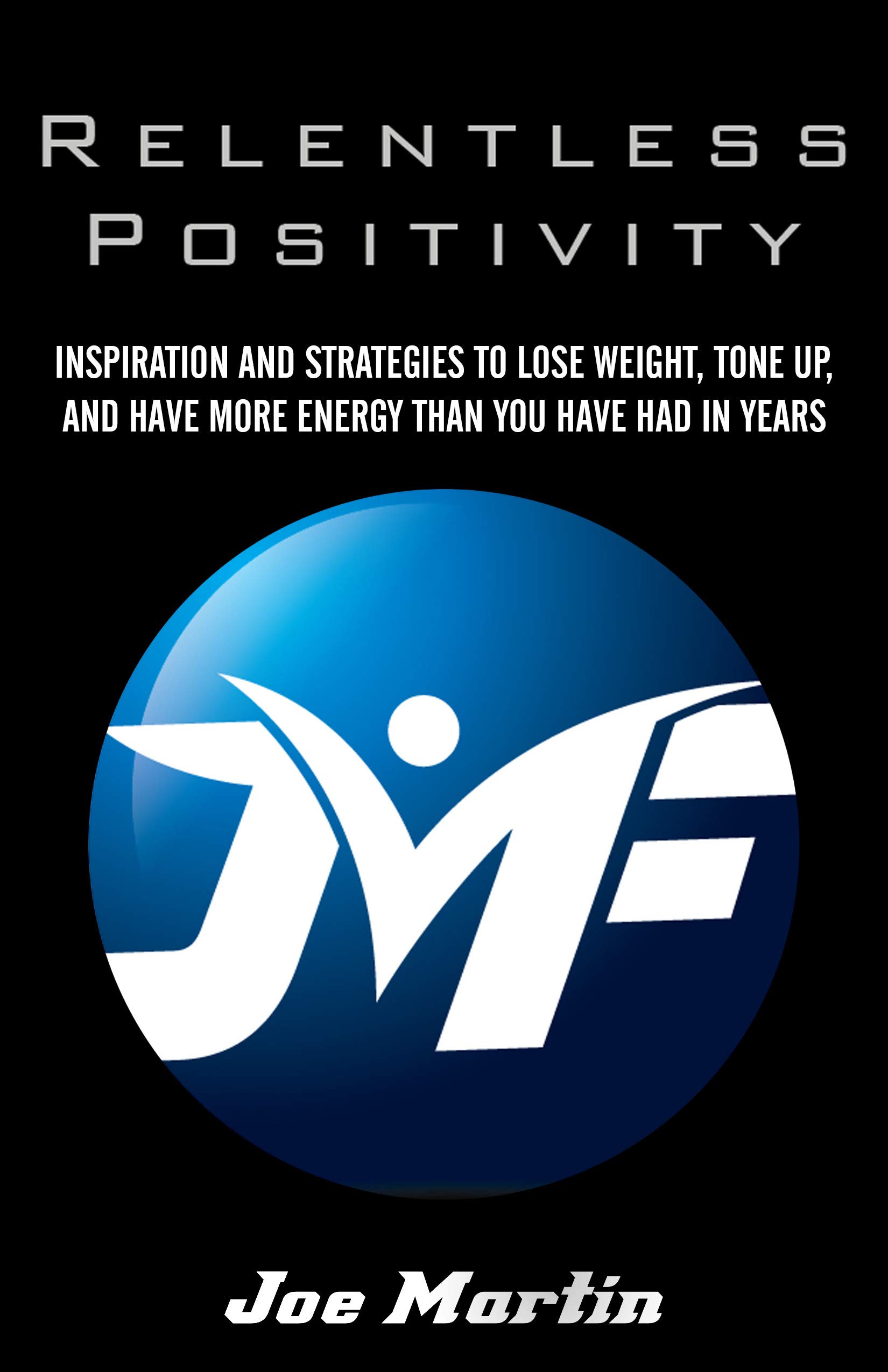 Relentless Positivity : Inspiration and strategies to lose weight, tone ...