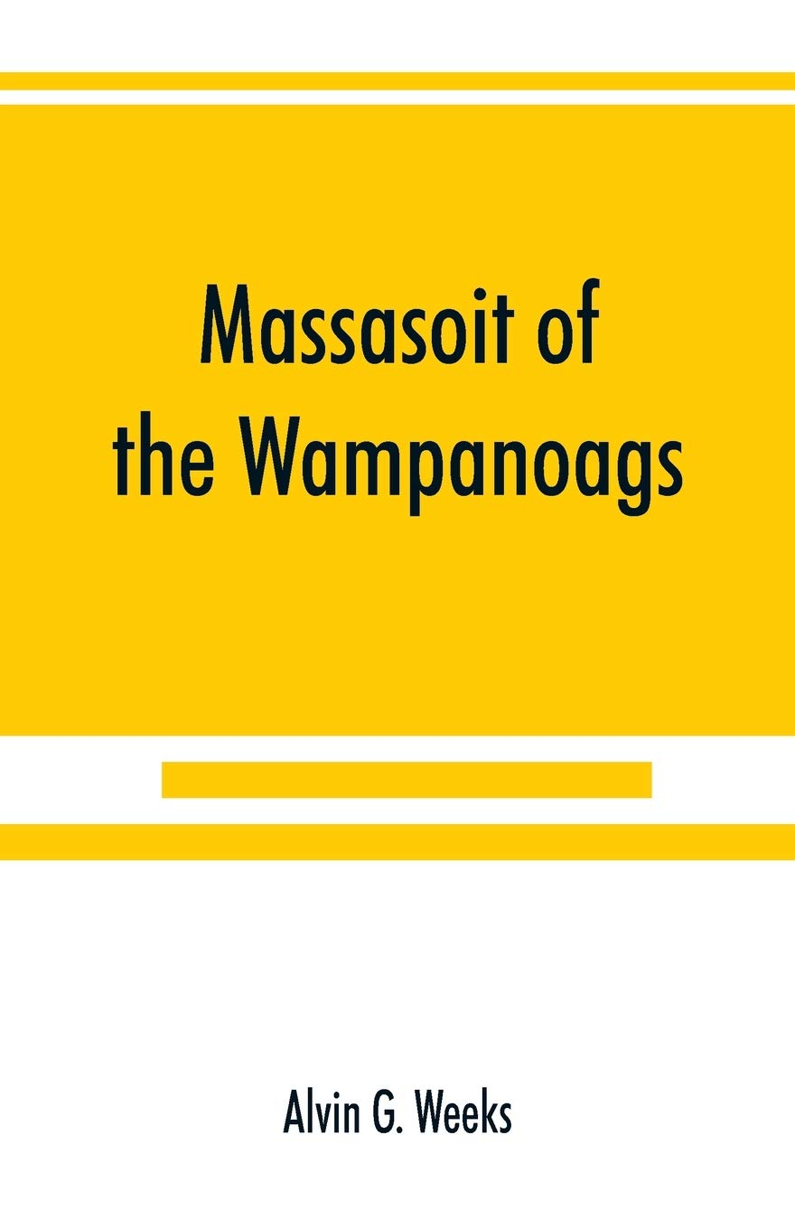 Massasoit of the Wampanoags; with a brief commentary on Indian ...