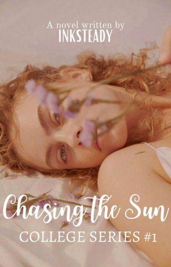 Chasing the Sun (College Series, #1) by inksteady | Goodreads