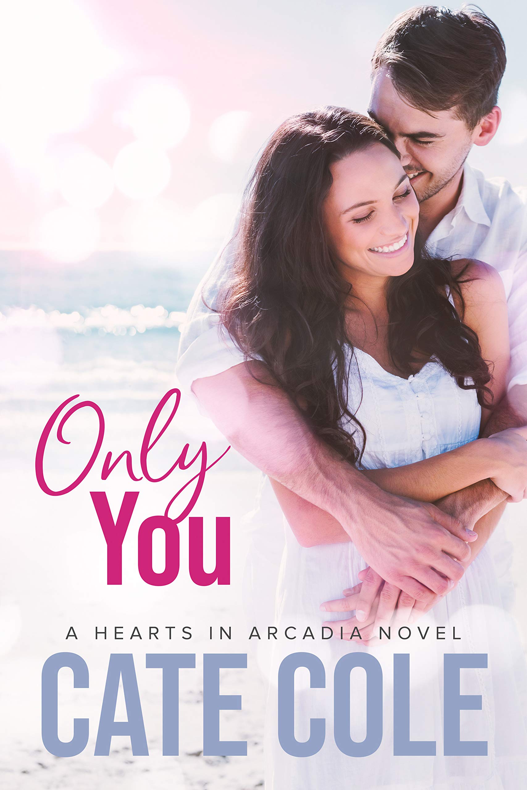 Only You: Hearts in Arcadia (Book 1) by Cate Cole | Goodreads