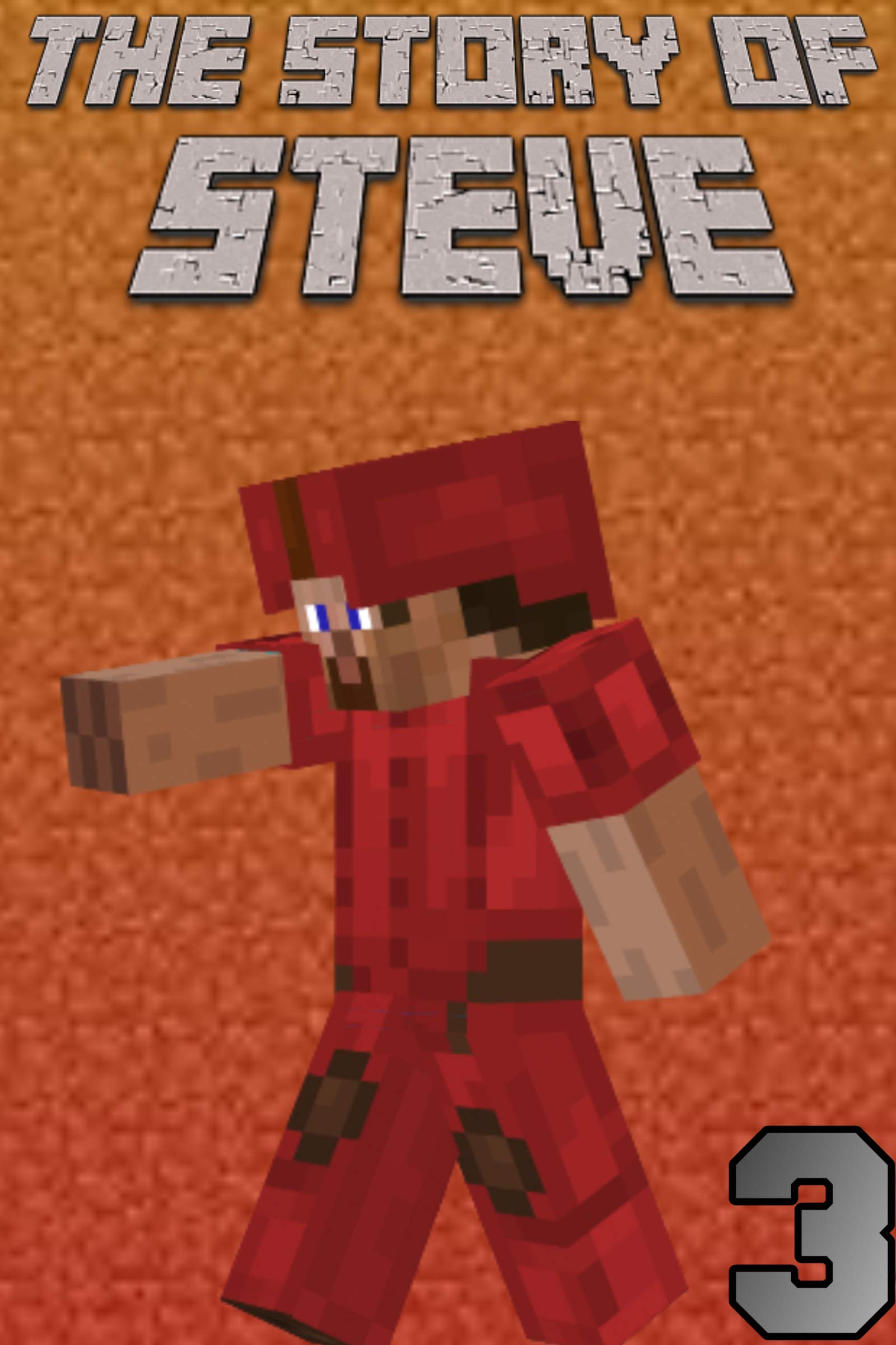 The Story of Steve 3: An unofficial Minecraft book by Blocky Dude ...