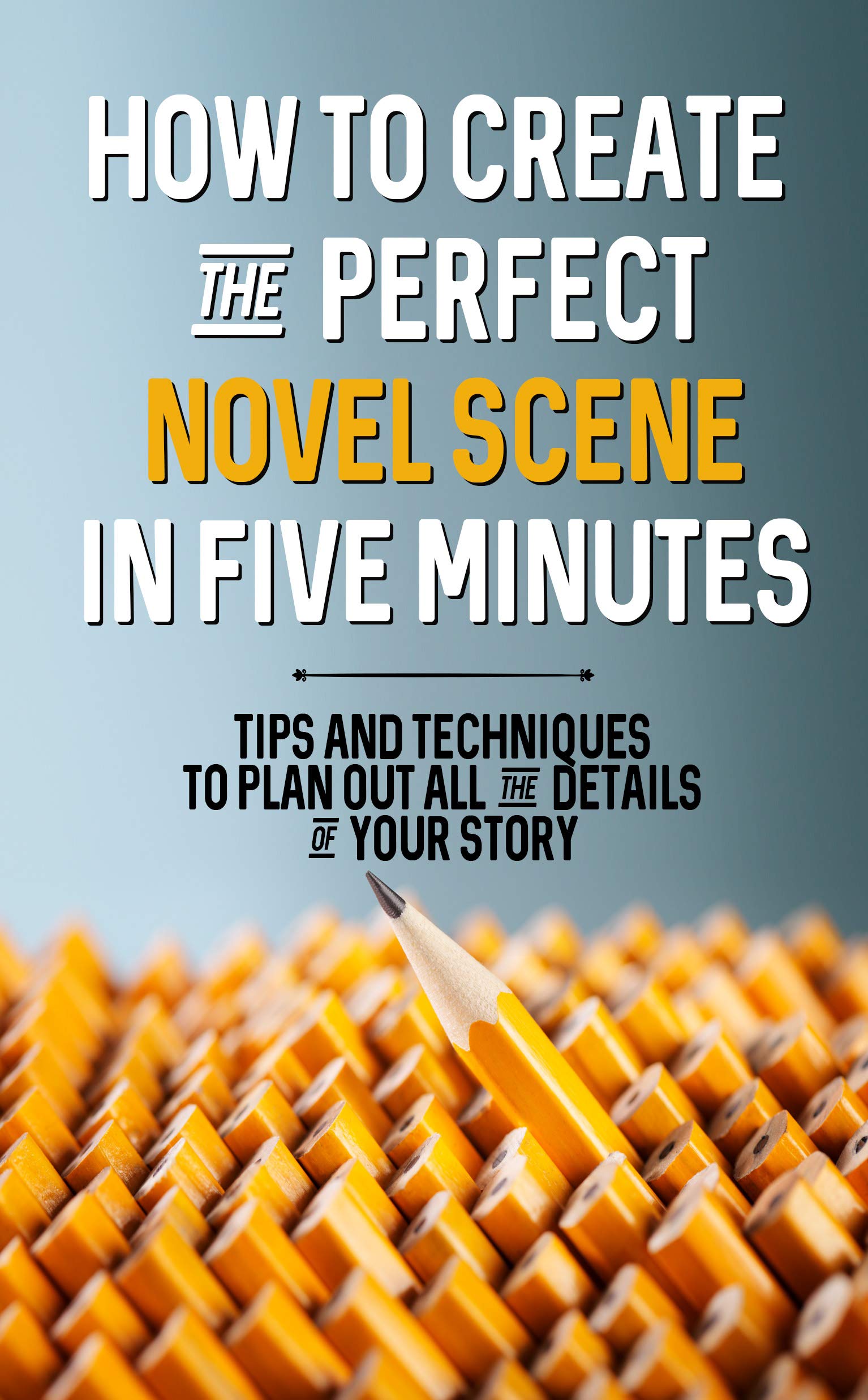 How to Create the Perfect Novel Scene in Five Minutes: Tips and ...