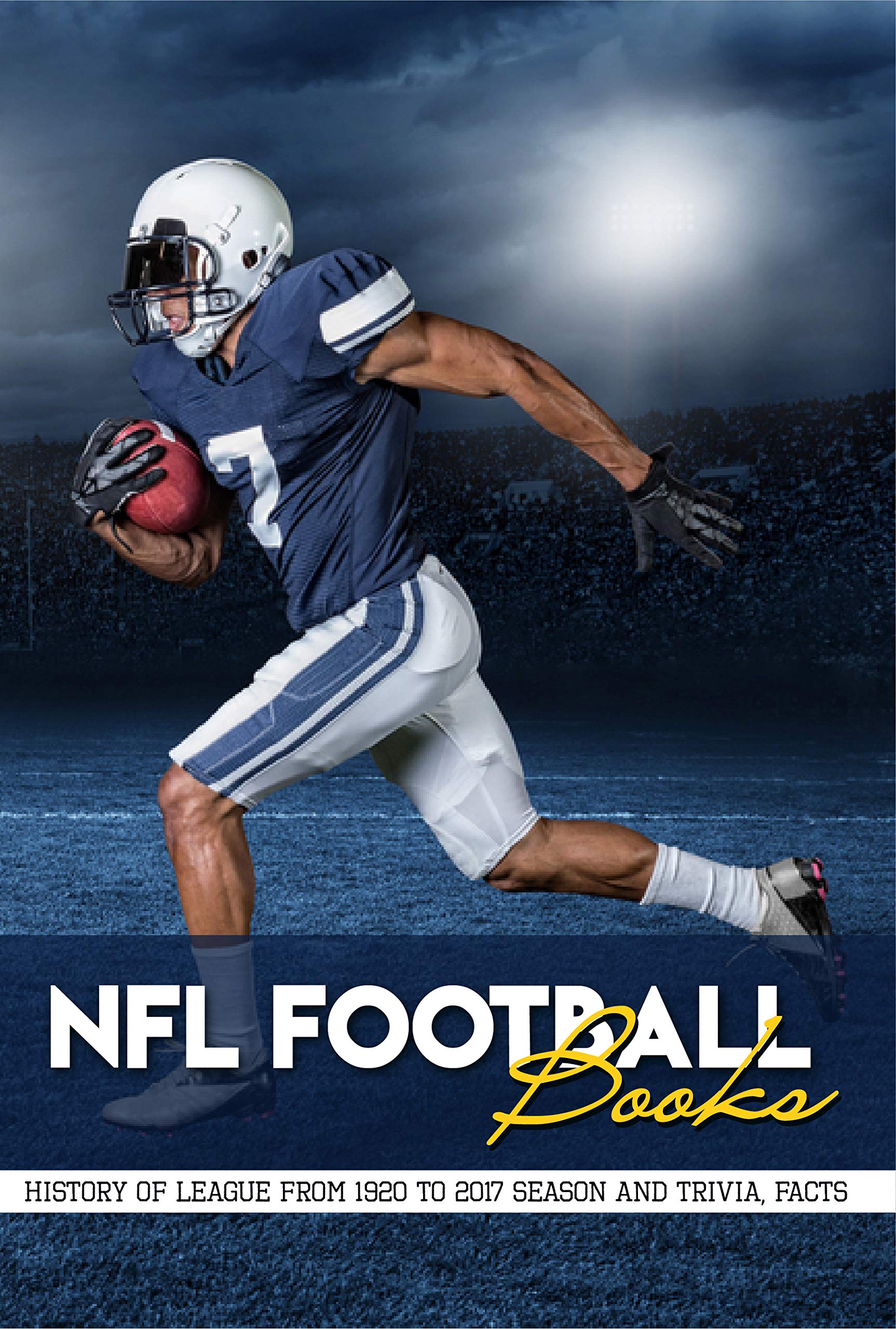 NFL Football Books: History Of League From 1920 To 2017 Season And ...