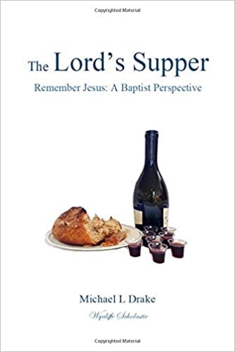 The Lord’s Supper – Remember Jesus: A Baptist Perspective by Michael L ...