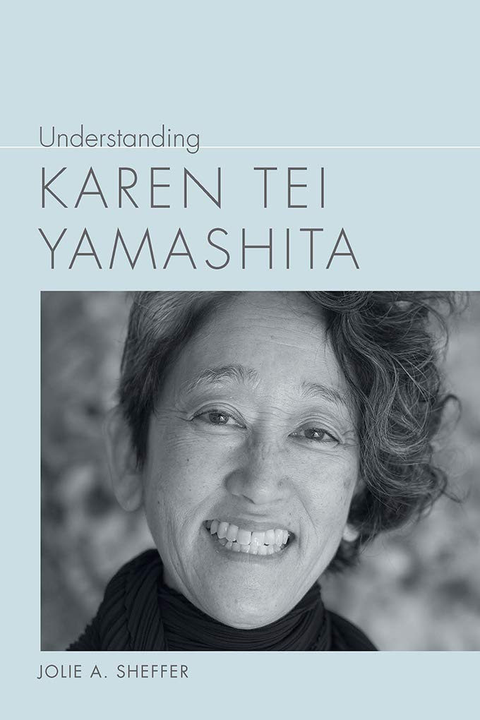 Understanding Karen Tei Yamashita by Jolie A. Sheffer | Goodreads