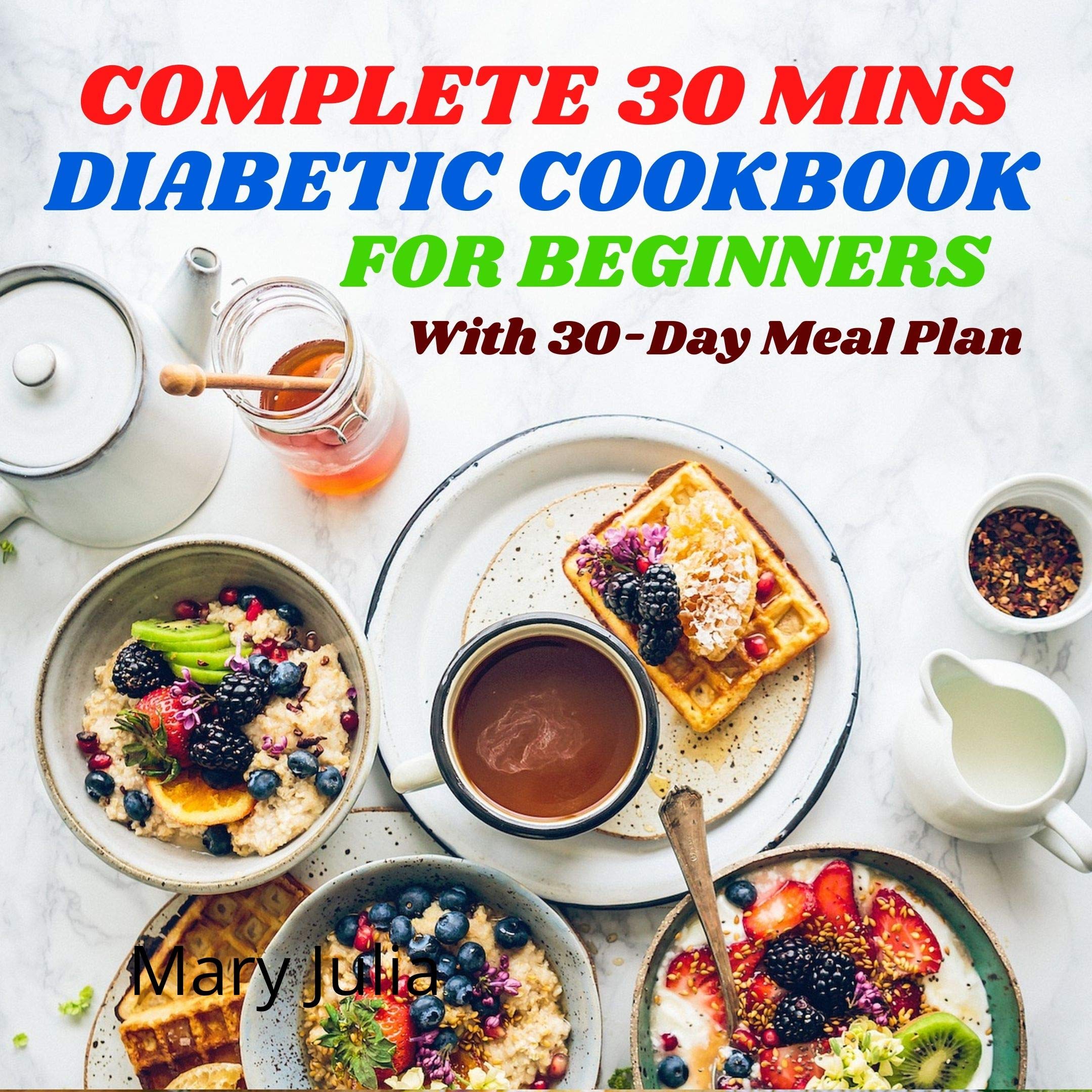 COMPLETE 30 MINS DIABETIC COOKBOOK FOR BEGINNERS: Over 500 Delicious ...