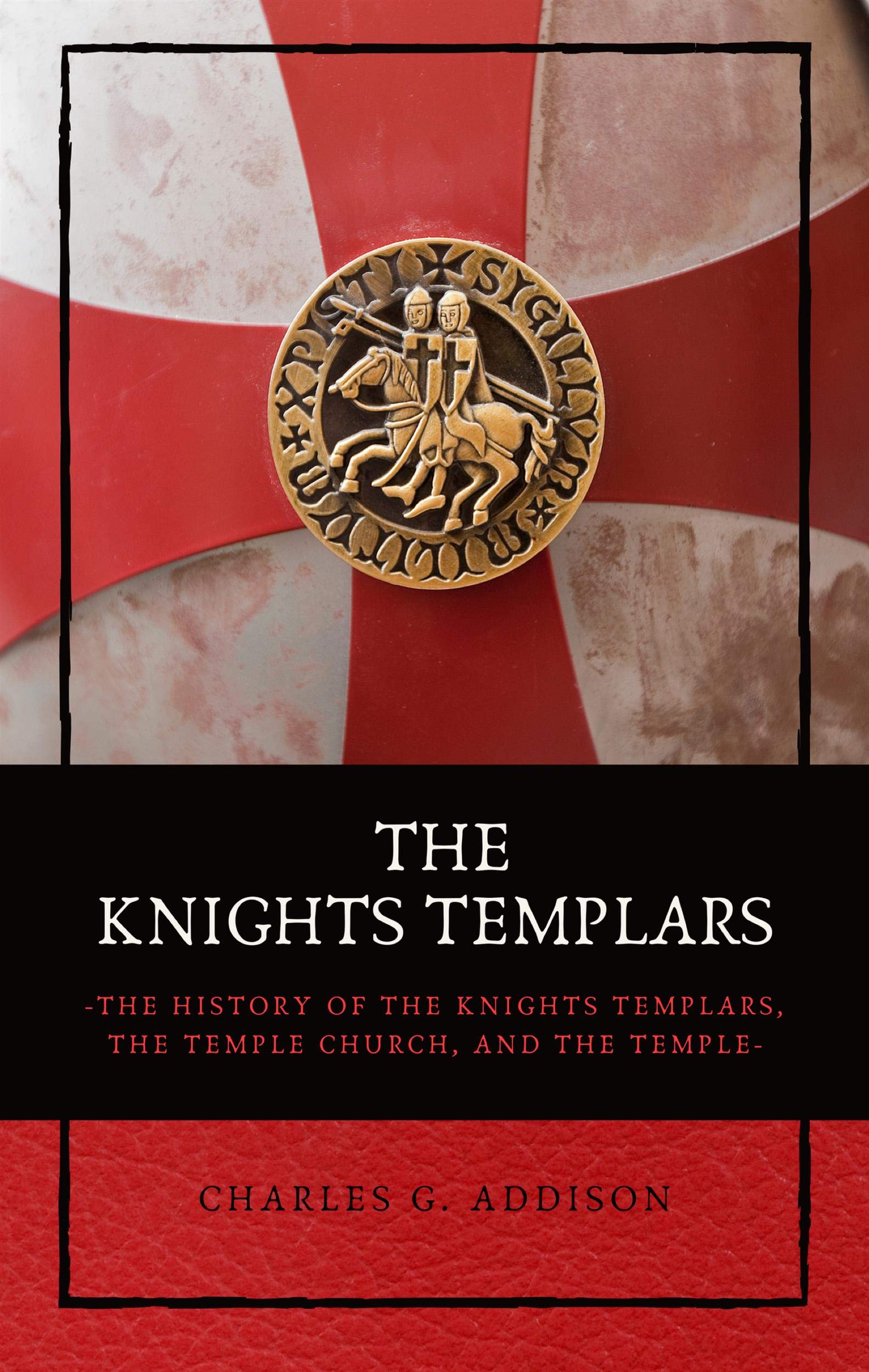 The Knights Templars: The History of the Knights Templars, the Temple ...