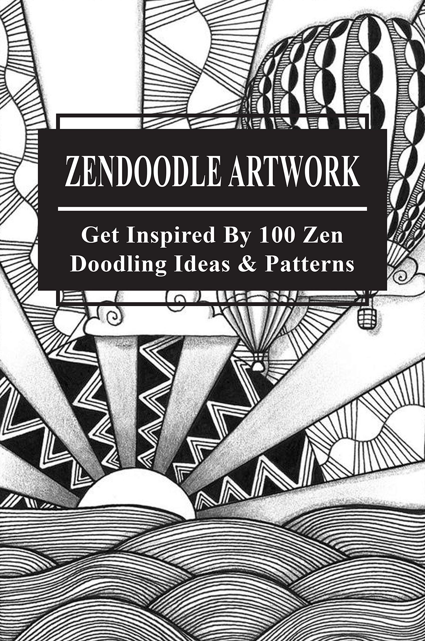 Zendoodle Artwork: Get Inspired By 100+ Zen Doodling Ideas & Patterns ...