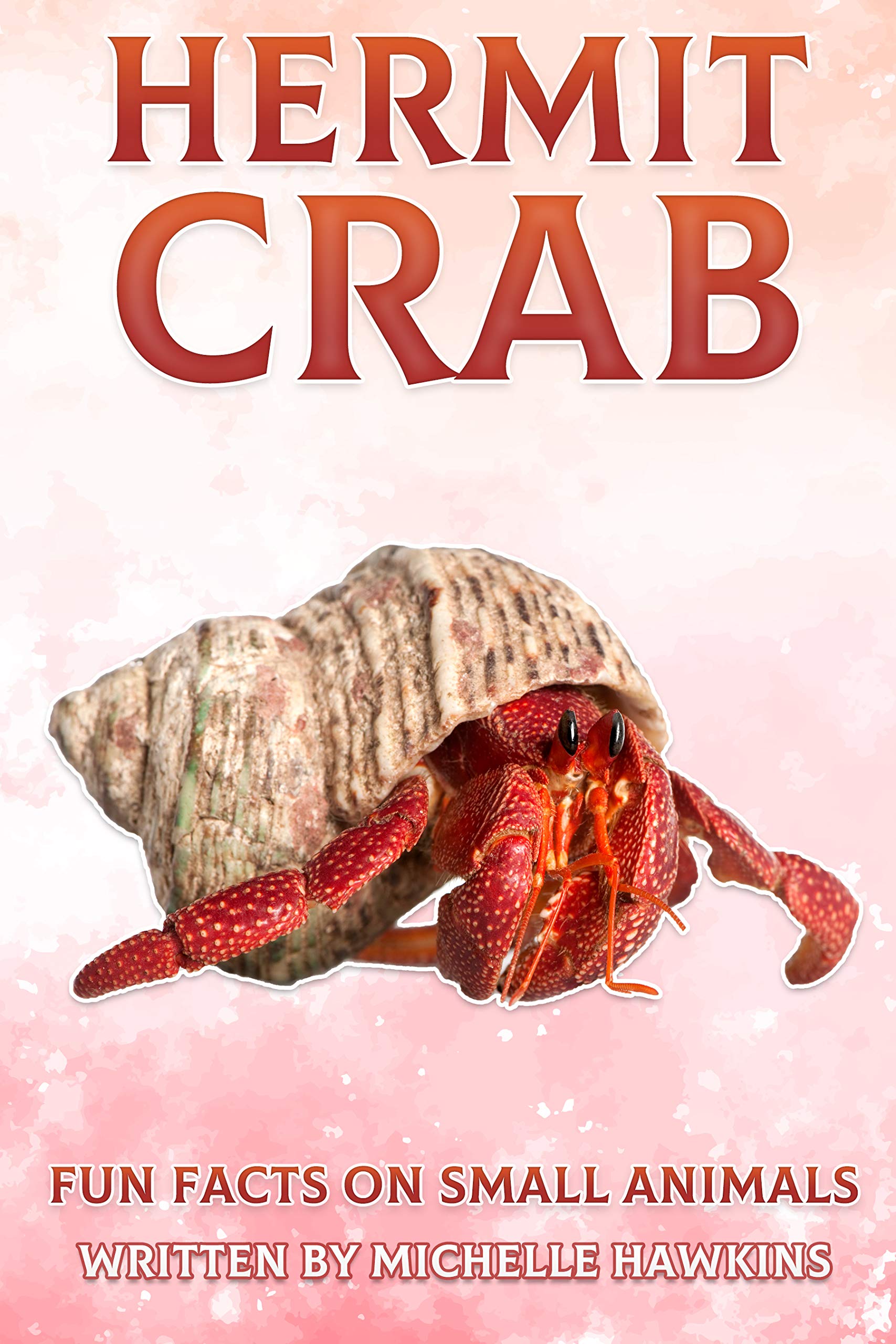 Hermit Crab: Fun Facts on Small Animals #9 by Michelle Hawkins | Goodreads