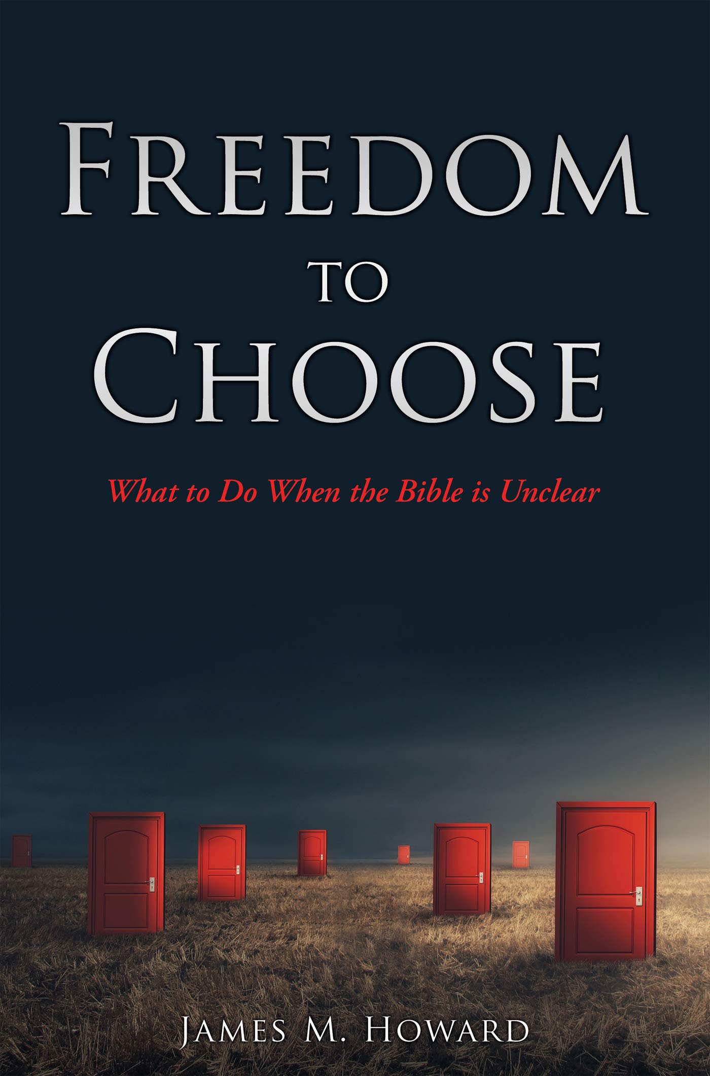 Freedom to Choose: What to Do When the Bible is Unclear by James M ...