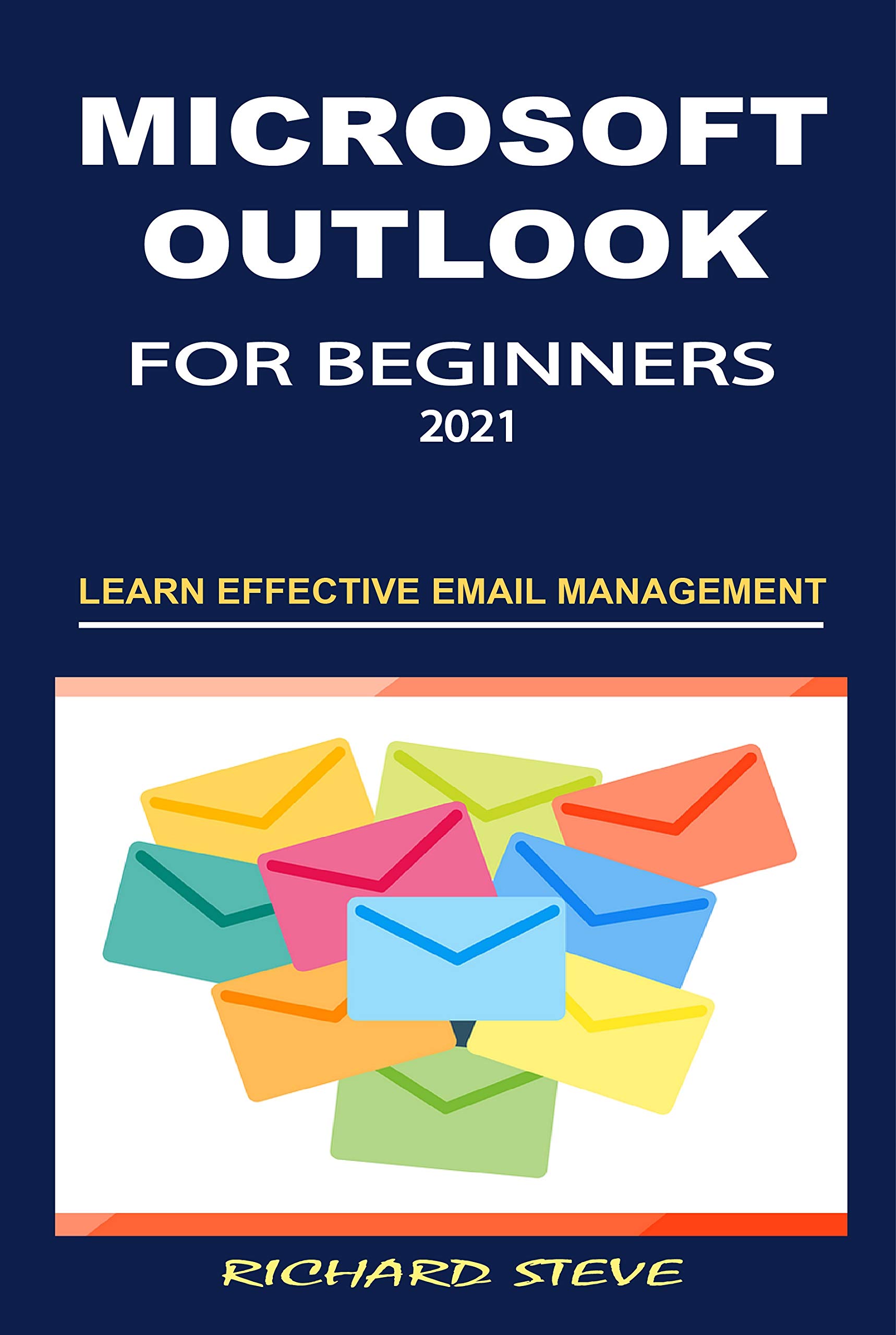 MICROSOFT OUTLOOK FOR BEGINNERS 2021: LEARN EFFECTIVE EMAIL MANAGEMENT ...
