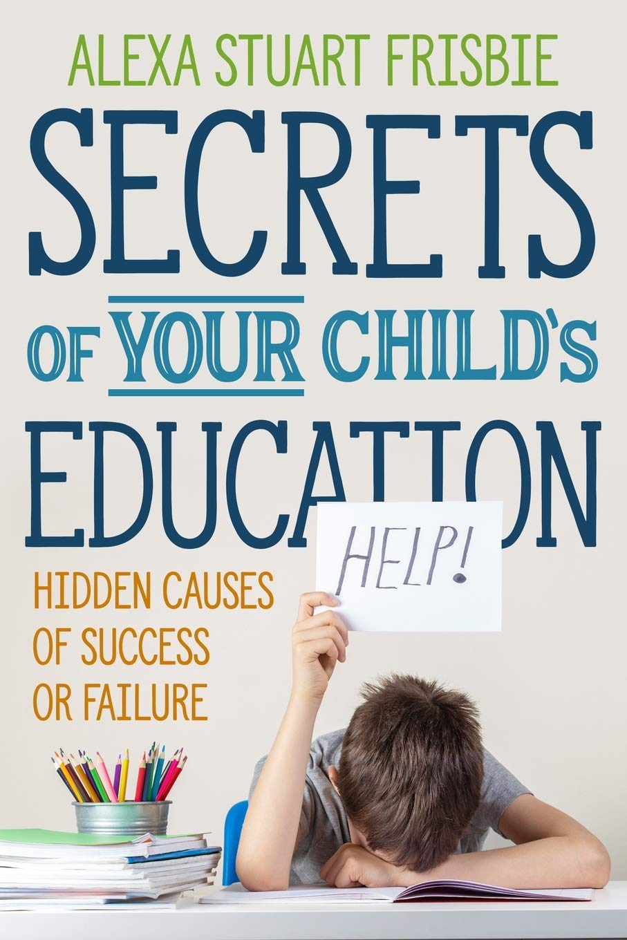 Secrets of Your Child's Education: Hidden Causes of Success or Failure ...