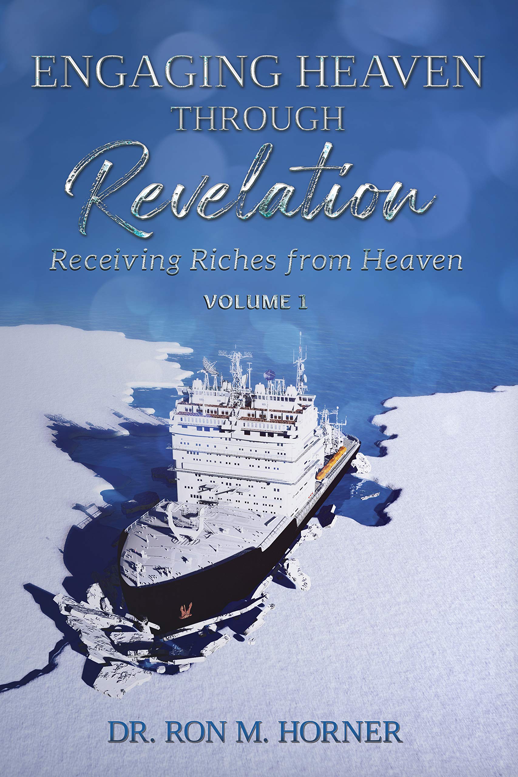 Engaging Heaven for Revelation - Volume 1: Receiving Riches from Heaven ...