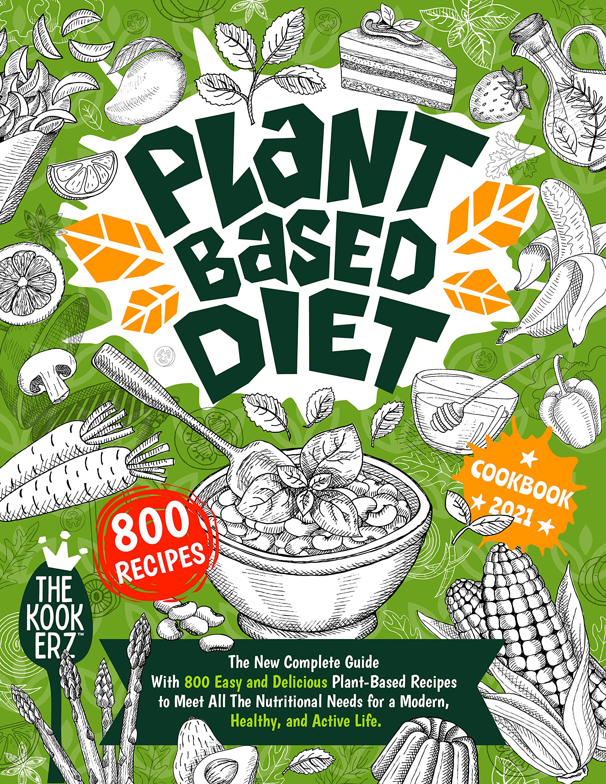 Plant Based Diet Cookbook 2021: The New Complete Guide With 800 Easy and Delicious Plant-Based ...