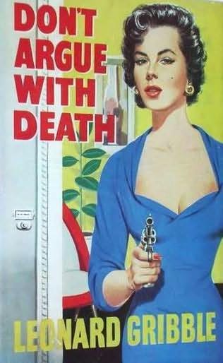 Don't Argue With Death by Leonard Gribble | Goodreads
